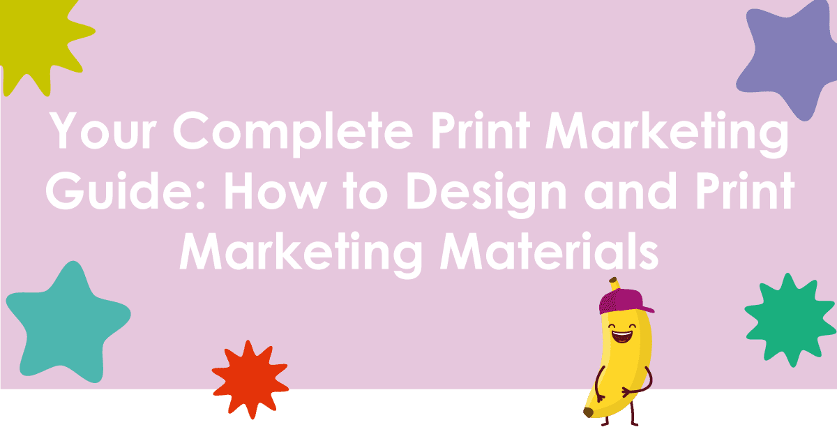 Print Marketing: Guide For Design, Printing, & Marketing | Banana Print